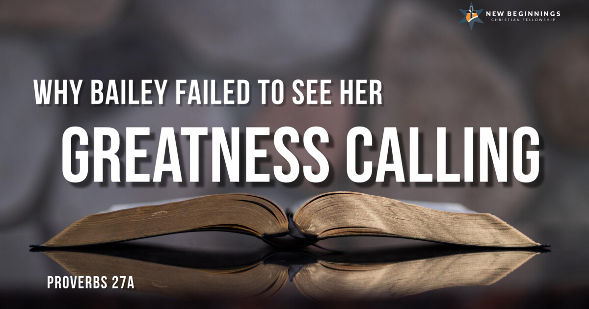 Why Bailey Failed to See Her Greatness Calling | Sermons | New ...