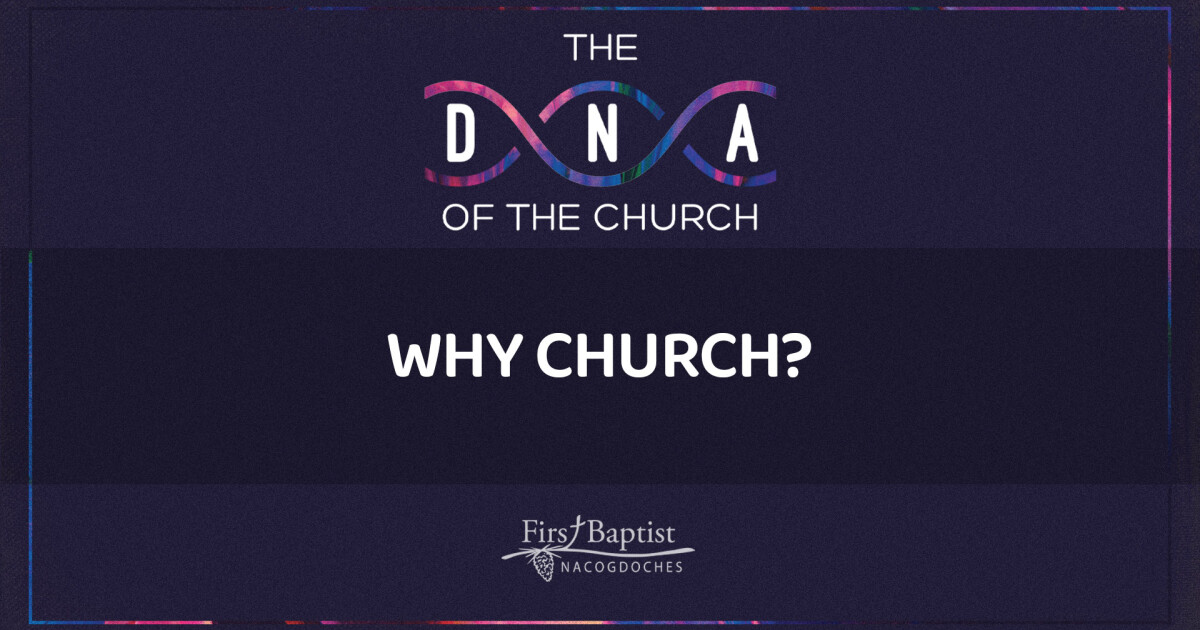 Why Church? | Sermons | First Baptist Nacogdoches