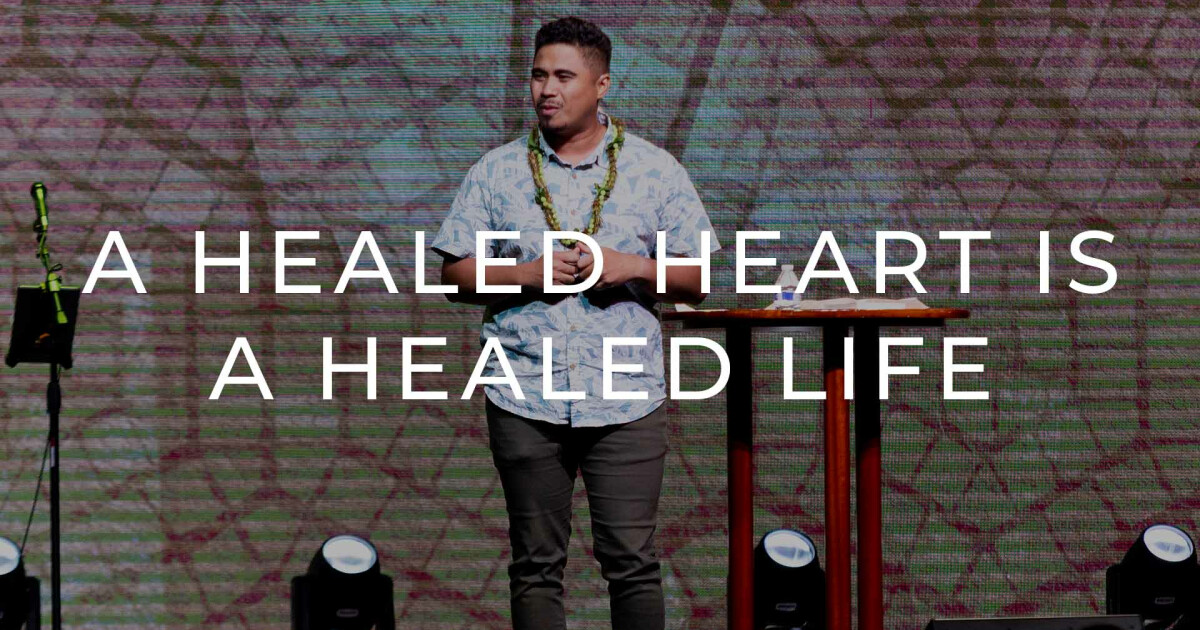 A Healed Heart is a Healed Life | Sermons | New Hope Oahu