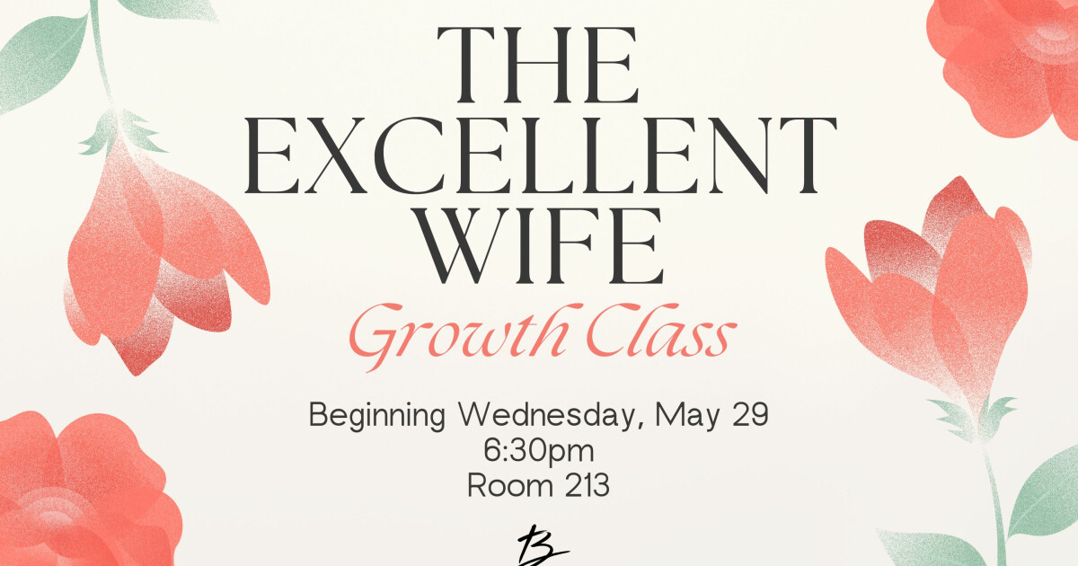 The Excellent Wife - Growth Class | Berean Baptist Church