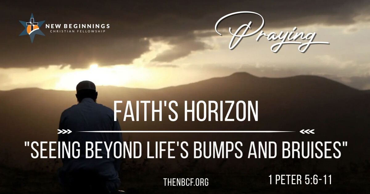Faith's Horizon: Seeing Beyond Life's Bumps and Bruises | Sermons | New ...