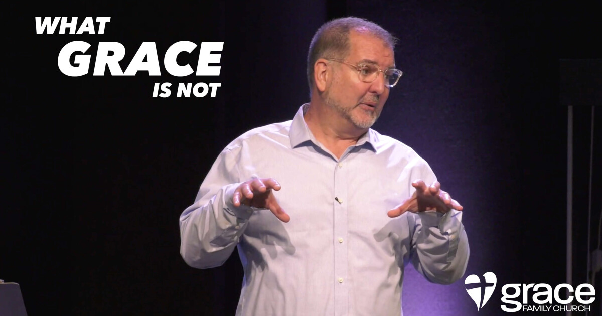01 What Grace is Not | Sermons | Grace Family Church of Newtown