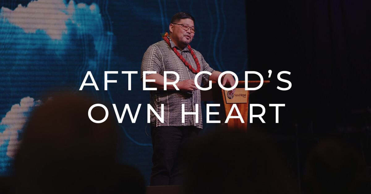 After God's Own Heart | Sermons | New Hope Oahu