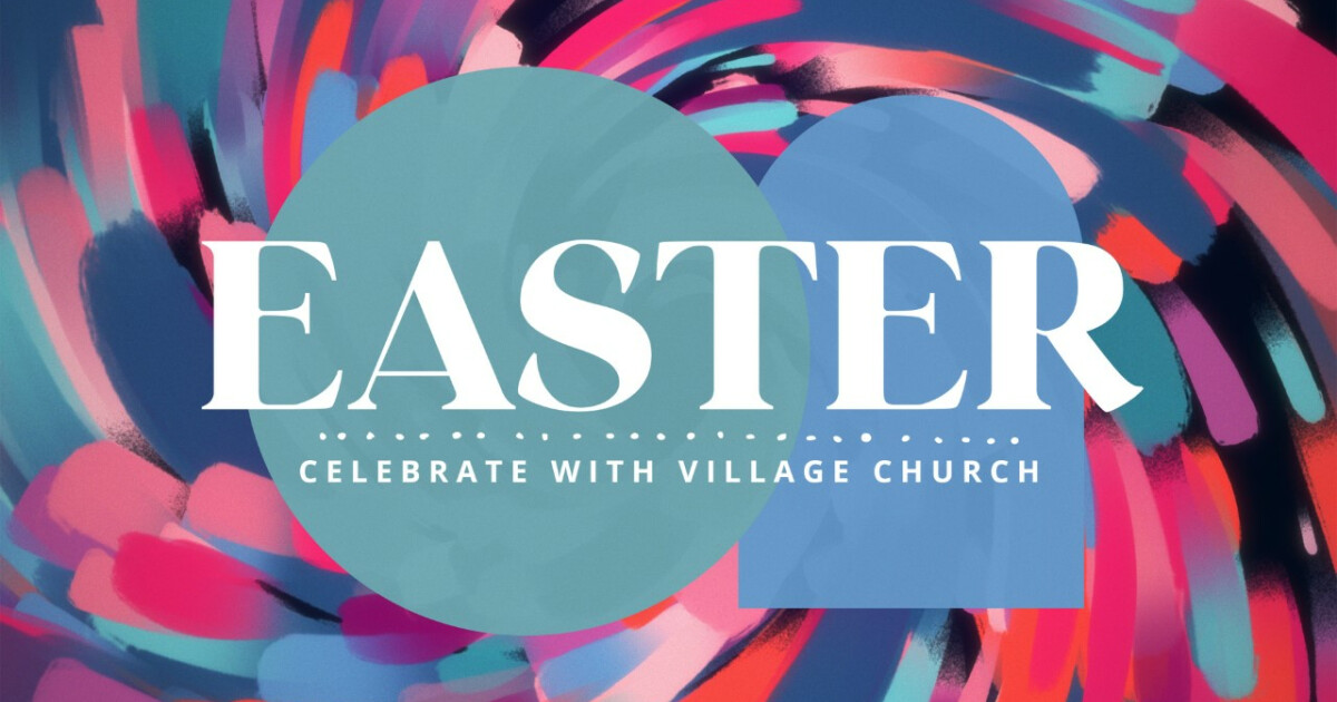 Easter Week Celebration | Village Baptist Church