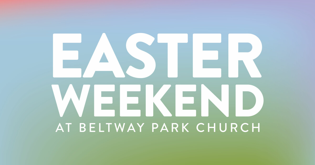 Easter Weekend | Beltway Park Church