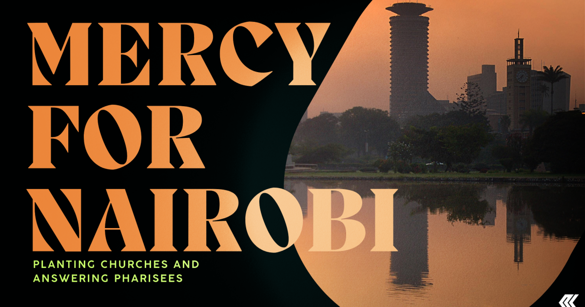 Mercy for Nairobi: Planting Churches and Answering Pharisees - Matthew ...