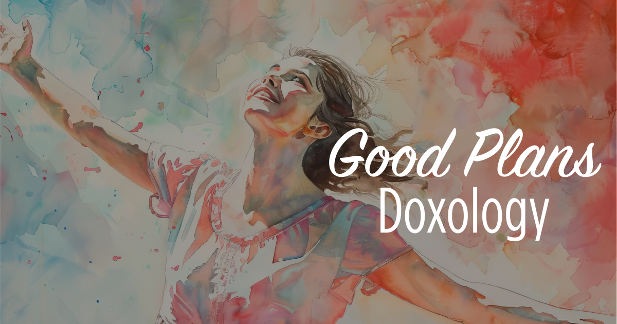 Good Plans/Doxology | The Deep Well Blog | Bay Life Church