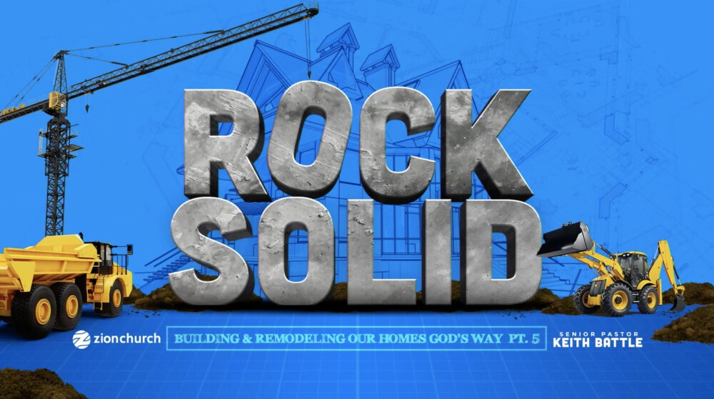 Rock Solid: Building & Remodeling Our Homes God's Way Pt.5 | Sermons | Zion Church