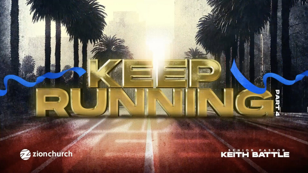 Keep Running Pt.4 | Sermons | Zion Church