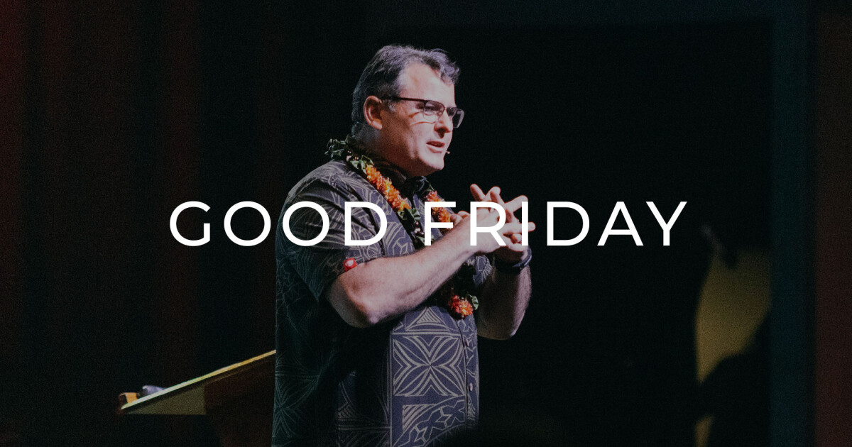 Good Friday | Sermons | New Hope Oahu