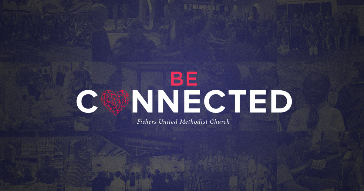 Be Connected | Fishers United Methodist Church