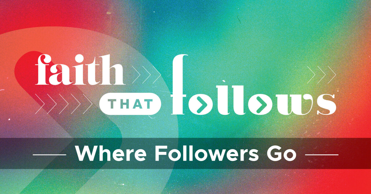 Faith That Follows: Where Followers Go | Sermons | River Ridge Teays Valley