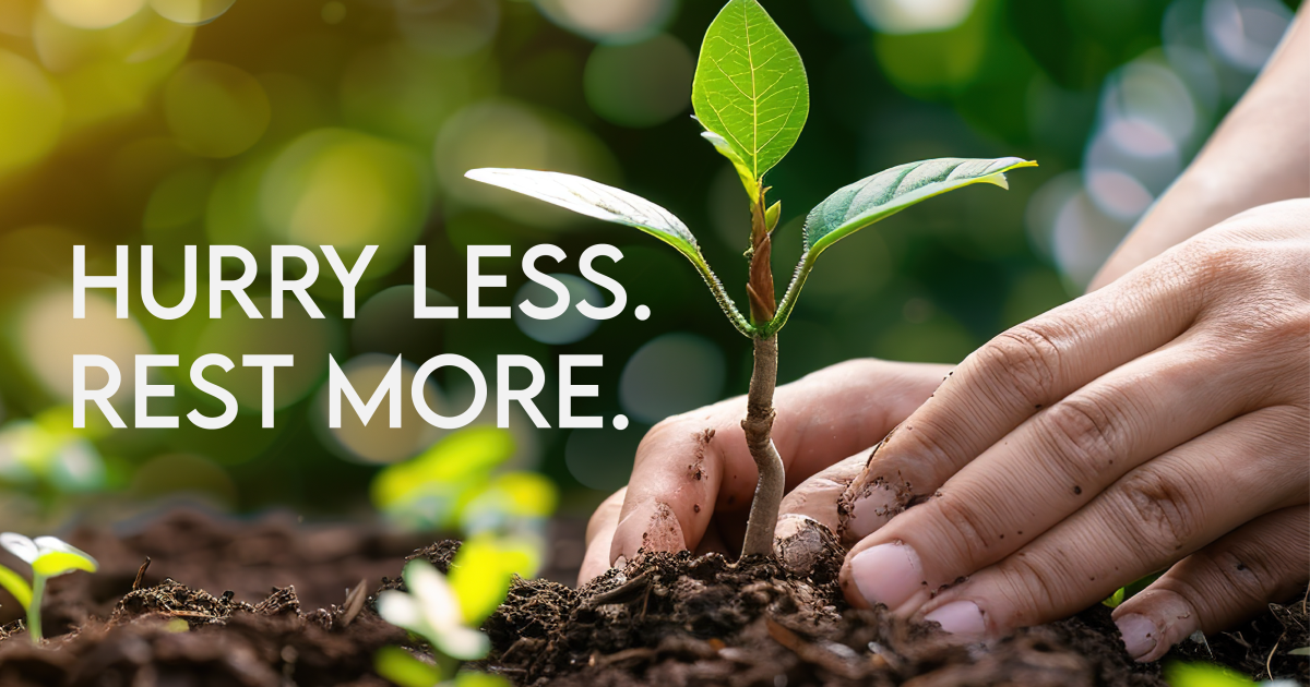 Hurry Less. Rest More | The Deep Well Blog | Bay Life Church