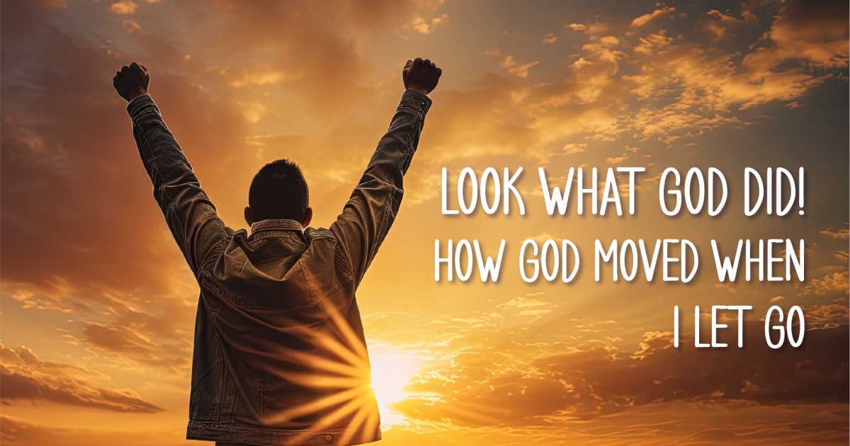Look What God Did! How God Moved When I Let Go | The Deep Well Blog ...