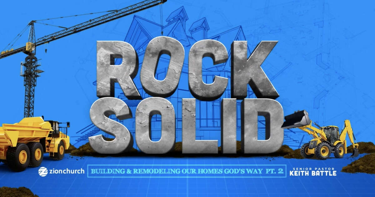 Rock Solid: Building & Remodeling Our Homes God's Way Pt.2 | Sermons | Zion Church