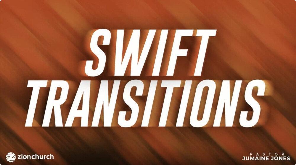 Swift Transitions Sermons Zion Church