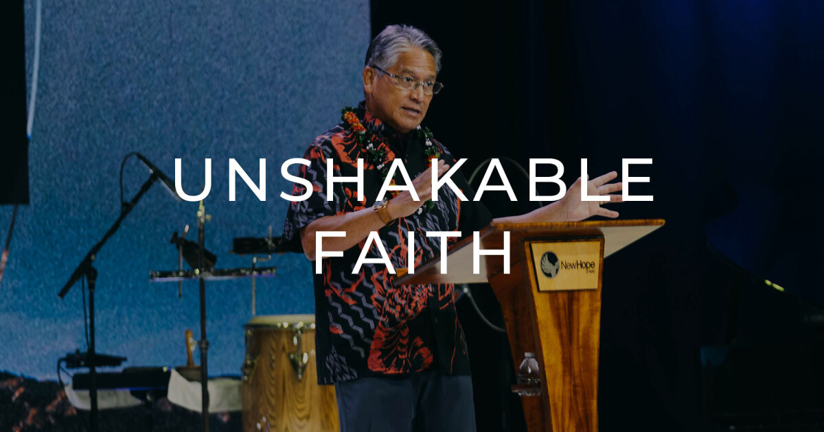 Unshakable Faith | Sermons | New Hope Oahu