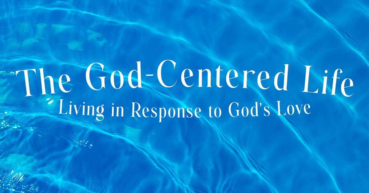The God-Centered Life | Sermons | Denton Bible Church