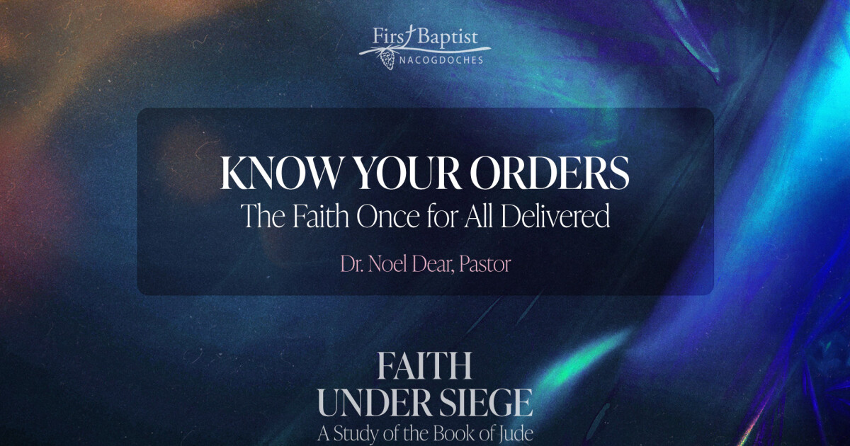 Know Your Orders | Sermons | First Baptist Nacogdoches