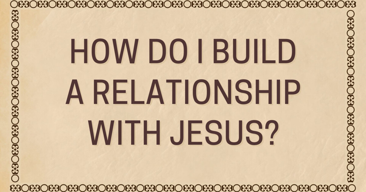 How Do I Build A Relationship with Jesus? | Sermons | Prairie Hill ...