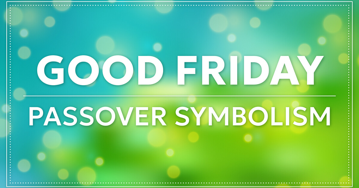 Good Friday 2007 - Passover Symbolism | Sermons | Coram Deo Bible Church