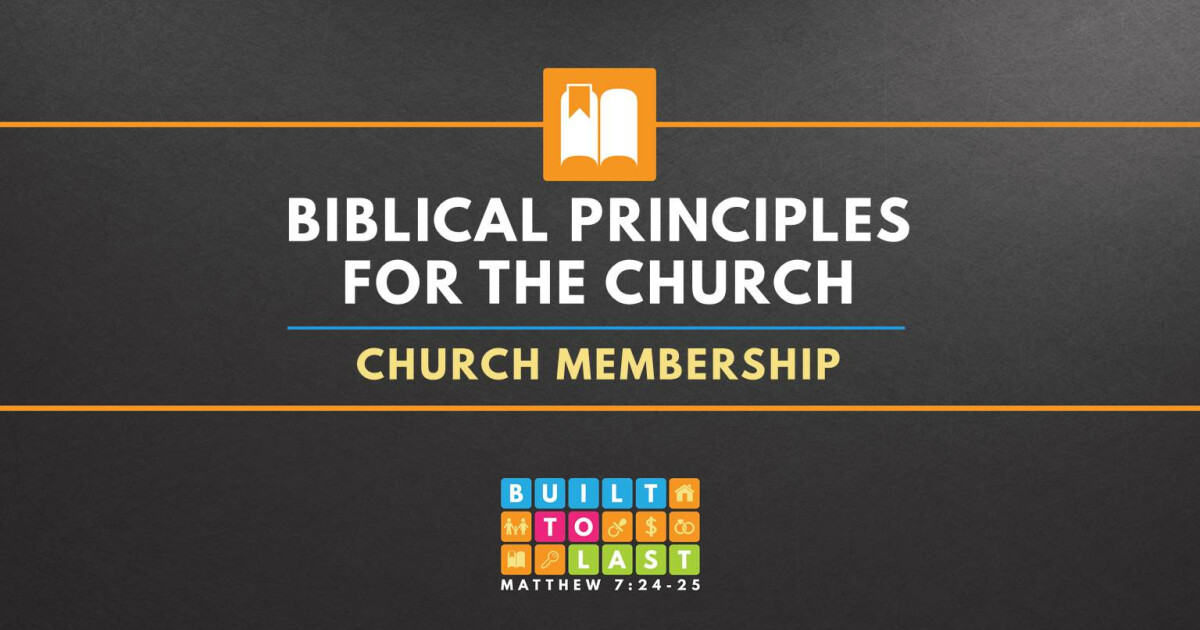 Biblical Principles for the Church (Church Membership) | Sermons ...