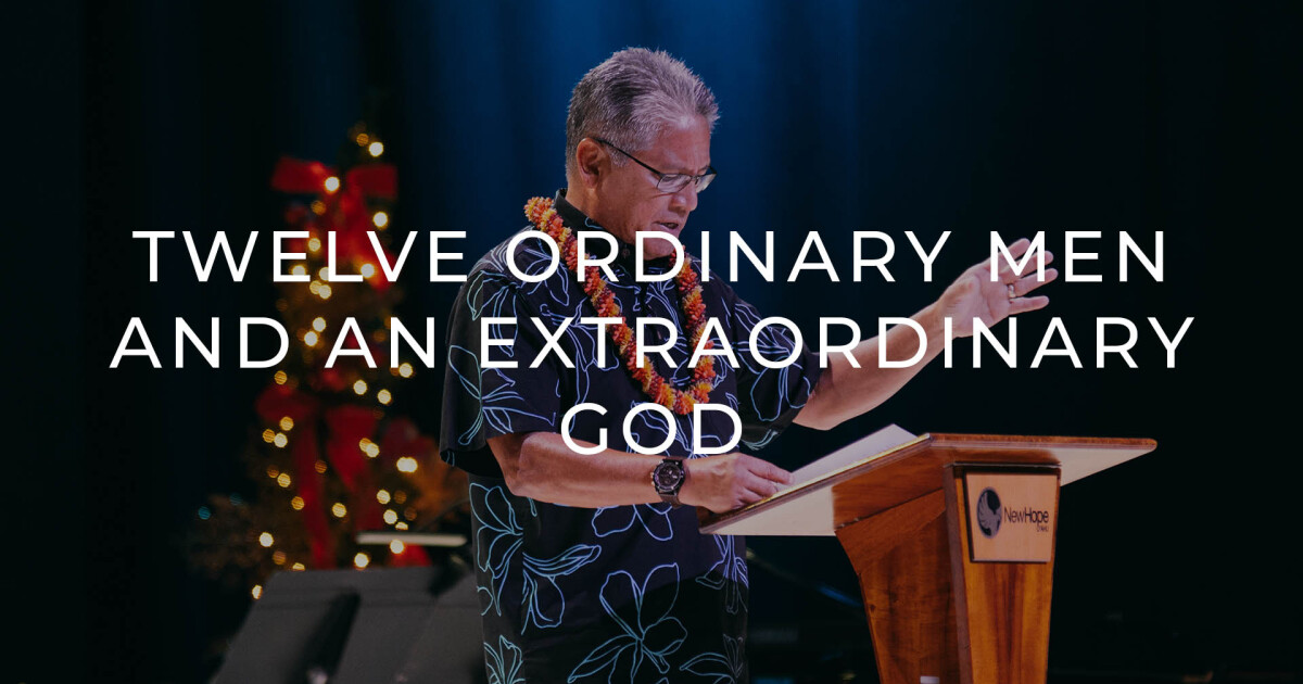 Twelve Ordinary Men and an Extraordinary God | Sermons | New Hope Oahu