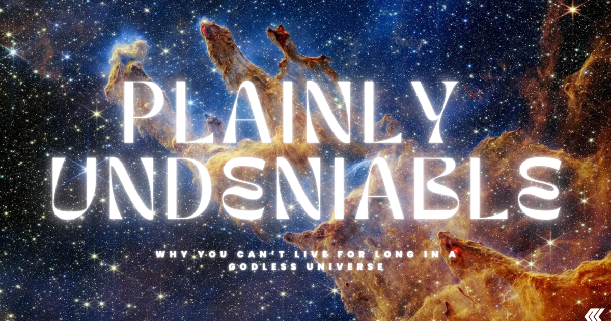 Romans 1:18-25 - Plainly Undeniable: Why You Can’t Live for Long in a ...