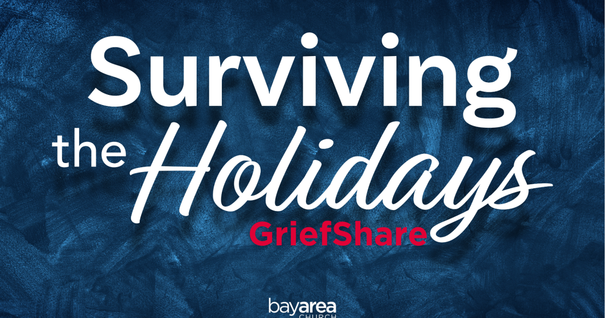 Surviving the Holidays - GriefShare | Bay Area Church