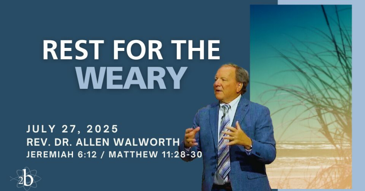 Rest for the Weary | July 27, 2025 | Rev. Dr. Allen Walworth | Articles ...