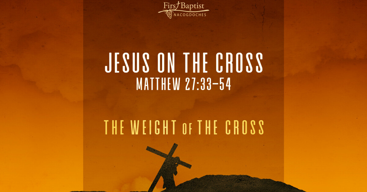 Jesus on the Cross | Sermons | First Baptist Nacogdoches