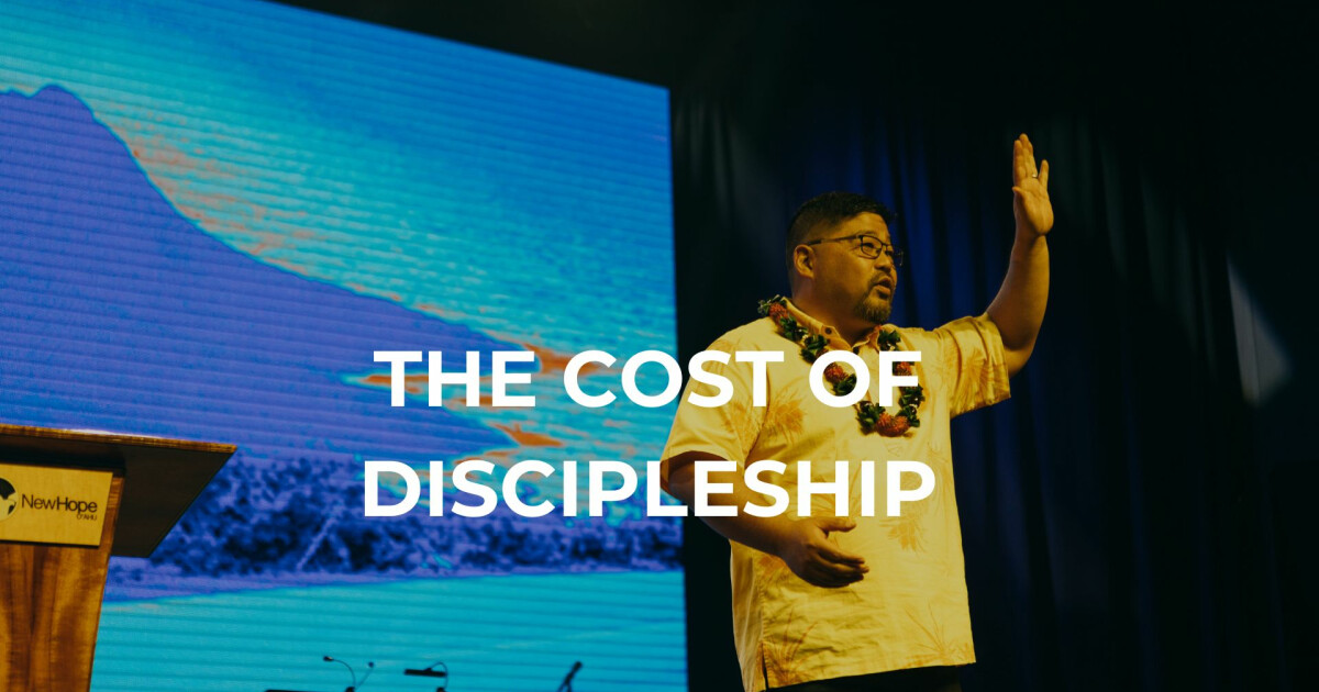 The Cost of Discipleship | Sermons | New Hope Oahu