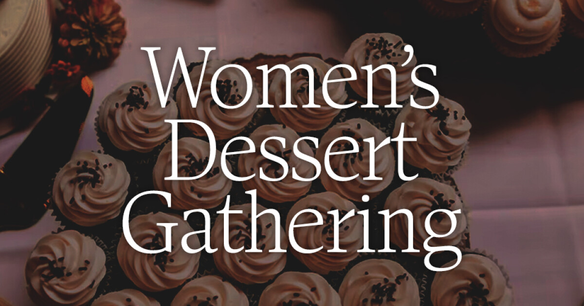 Women's Dessert Gathering | CTK | Christ the King Community Church
