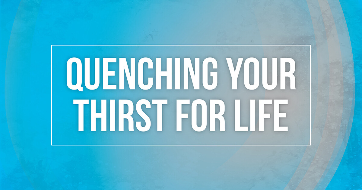 Quenching Your Thirst For Life | Sermons | Coram Deo Bible Church