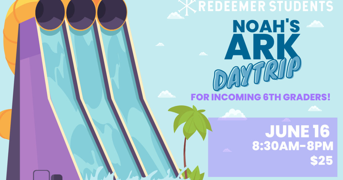 Noah's Ark Daytrip (incoming 6th graders) | Redeemer Church