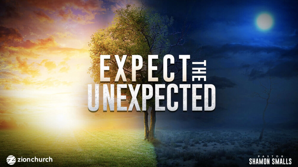 Expect The Unexpected | Sermons | Zion Church