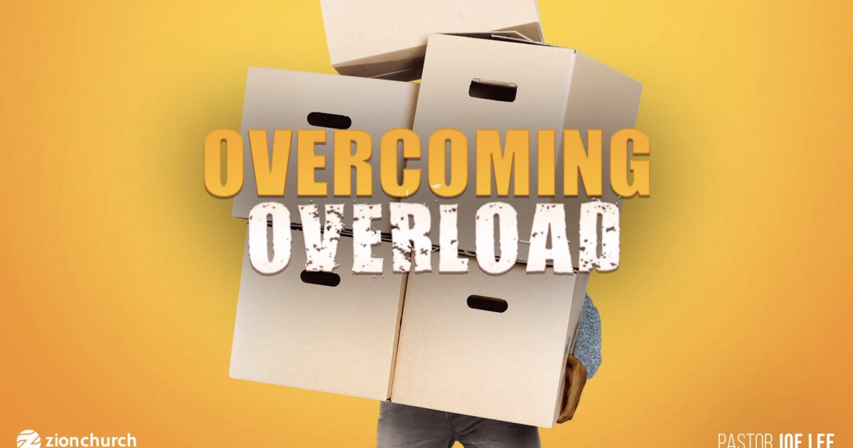 Overcome Overload | Sermons | Zion Church