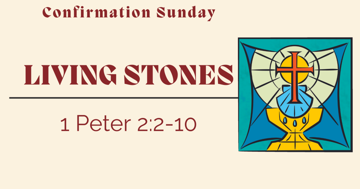 "LIVING STONES" Fifth Sunday of Easter, 11:00 Confirmation Service ...