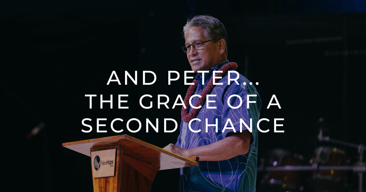 And Peter...The Grace of a Second Chance | Sermons | New Hope Oahu