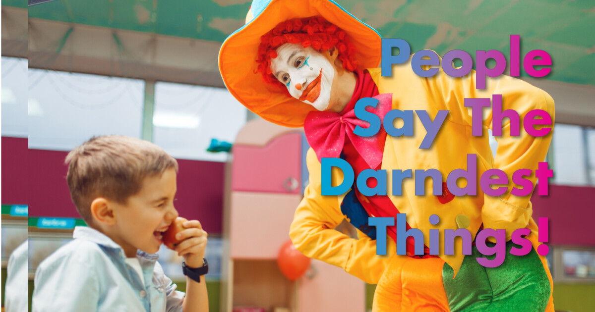 People Say The Darndest Things | Blog | Twickenham Church of Christ