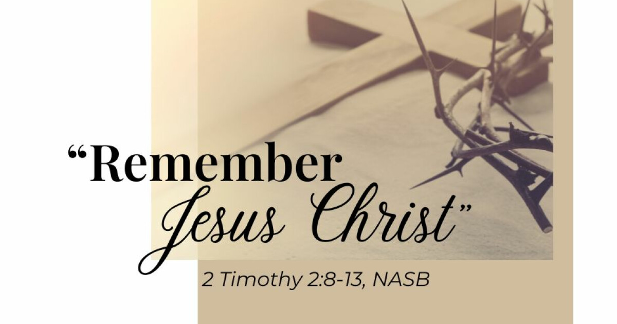 Remember Jesus Christ | Sermons | Field Street Baptist