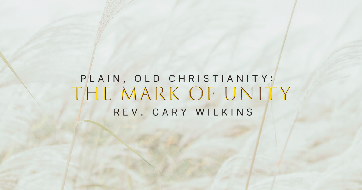 Plain, Old Christianity: The Mark of Unity | Sermons | Resurrection ...