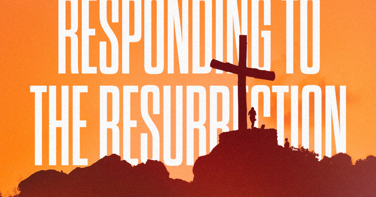 Responding to the Resurrection | Sherwood Oaks Christian Church