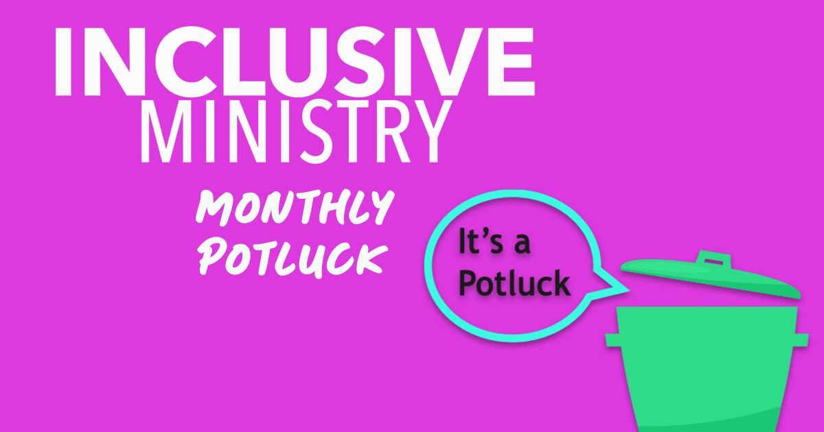 Inclusive Ministry Monthly Potluck | Christ Church | 7600 Ox Road ...