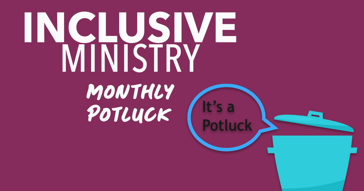 Inclusive Ministry Monthly Potluck | Christ Church | 7600 Ox Road ...