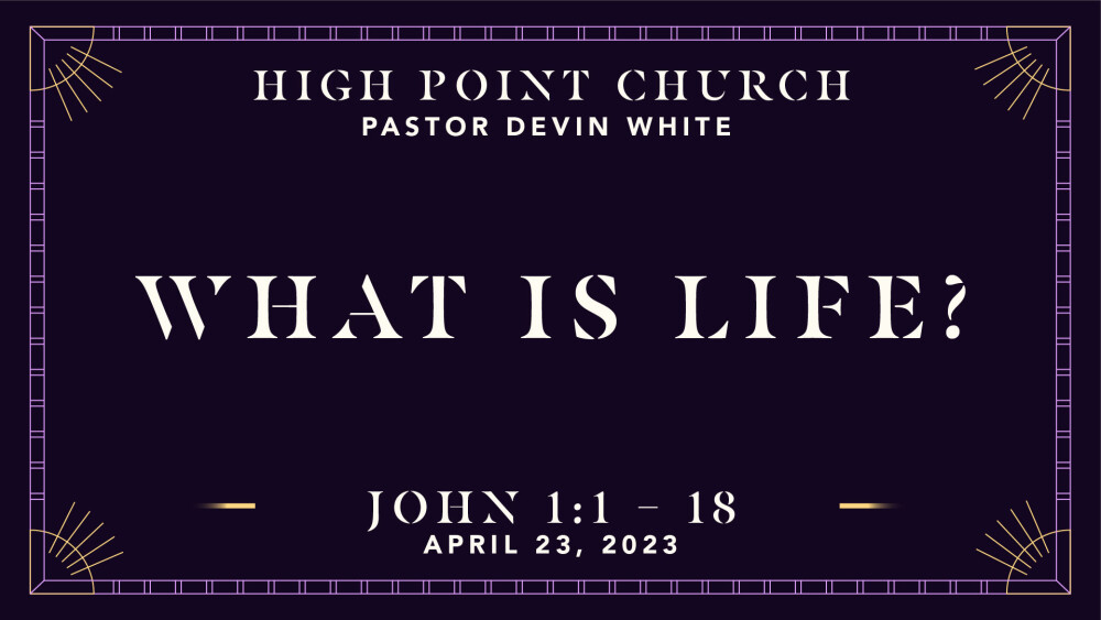 What Is Life? | Sermons | High Point Church