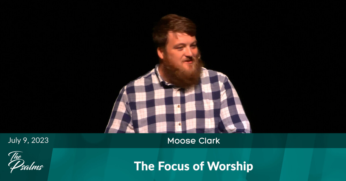 The Focus of Worship | Sermons | First Baptist Nacogdoches