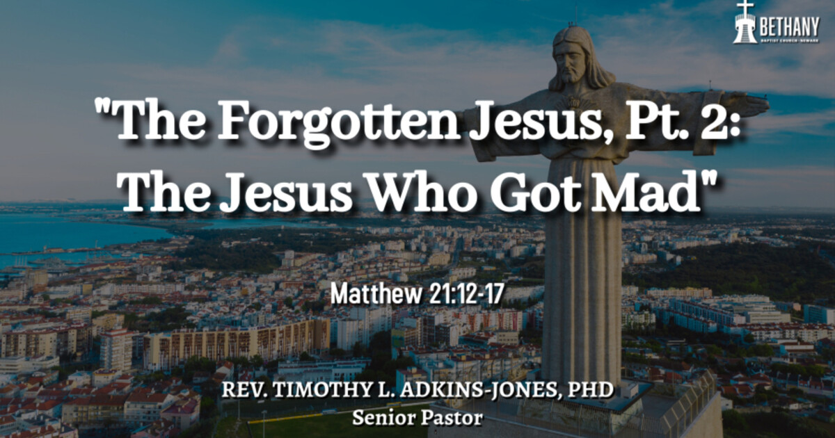 "The Forgotten Jesus, Pt. 2: The Jesus Who Got Mad" | Sermons | Bethany ...