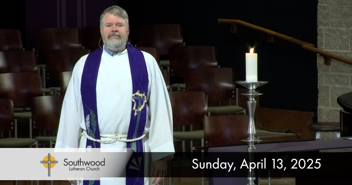 Palm Sunday 2025 | Sermons | Southwood Lutheran Church