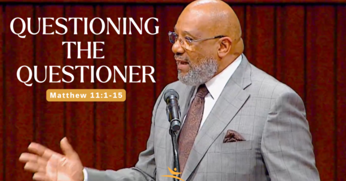 Questioning the Questioner | Matthew 11:1-15 | Sermons | The Church ...